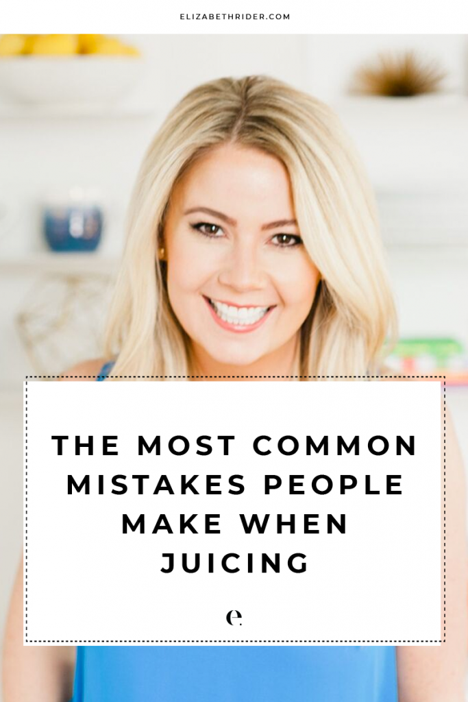 The Most Common Mistakes People Make When Juicing | Elizabeth Rider