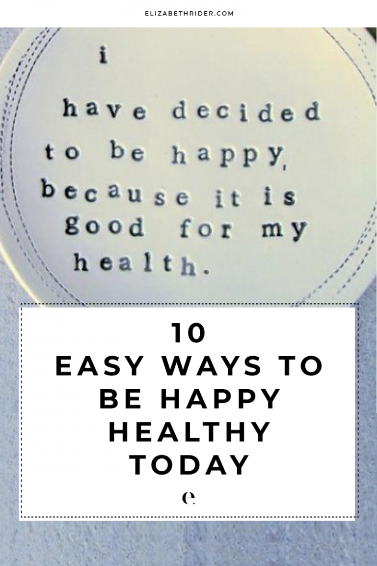 10 Easy Ways To Be Happy & Healthy Today | Elizabeth Rider