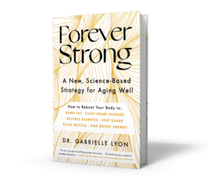 Why Every Woman Should Read "Forever Strong" by Dr. Gabrielle Lyon ...